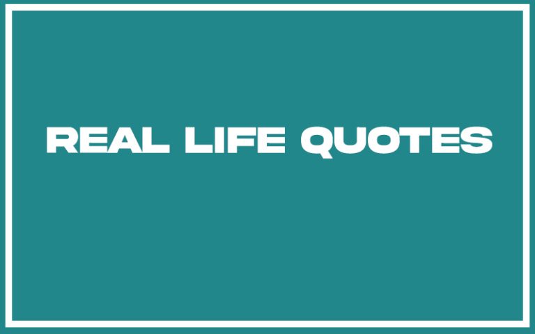 151 Best Real Life Quotes (with Commentary) - Burning For Success