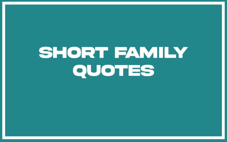 151 Best Short Family Quotes (with Commentary) - Burning For Success