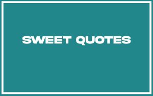 151 Best Sweet Quotes (with Commentary) - Burning For Success