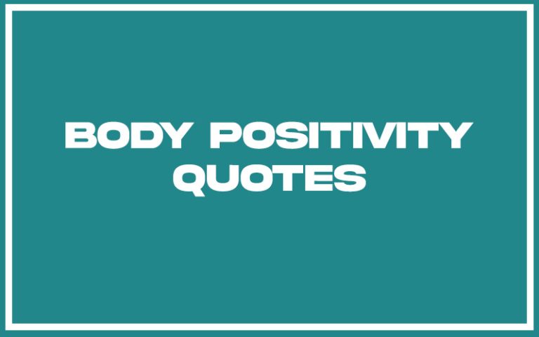 151 Best Body Positivity Quotes (with Commentary) - Burning For Success