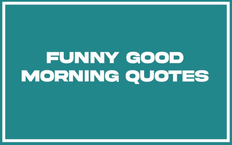 151 Best Funny Good Morning Quotes (with Commentary) - Burning For Success