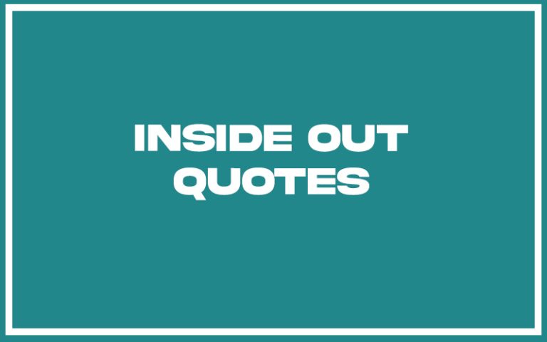 151 Best Inside Out Quotes (with Commentary) - Burning For Success
