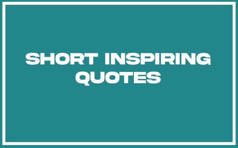 151 Best Short Inspiring Quotes (with Commentary) - Burning For Success