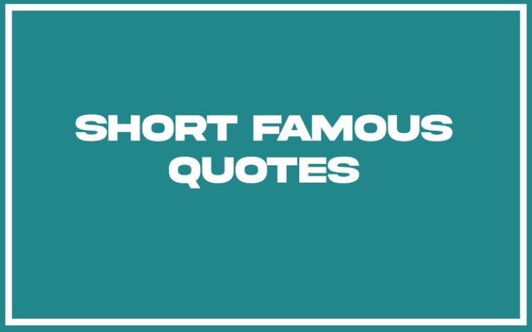 151 Best Short Famous Quotes (with Commentary) - Burning For Success