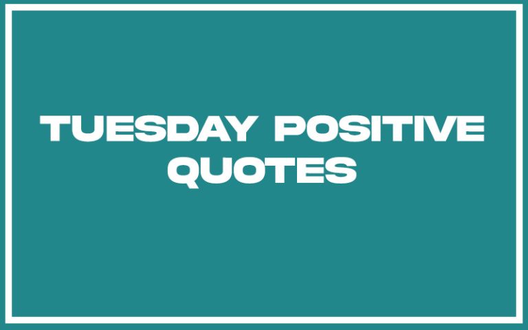 151 Best Tuesday Positive Quotes (with Commentary) - Burning For Success