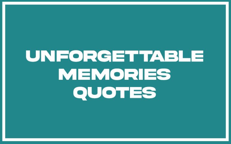 151 Best Unforgettable Memories Quotes (with Commentary) - Burning For ...