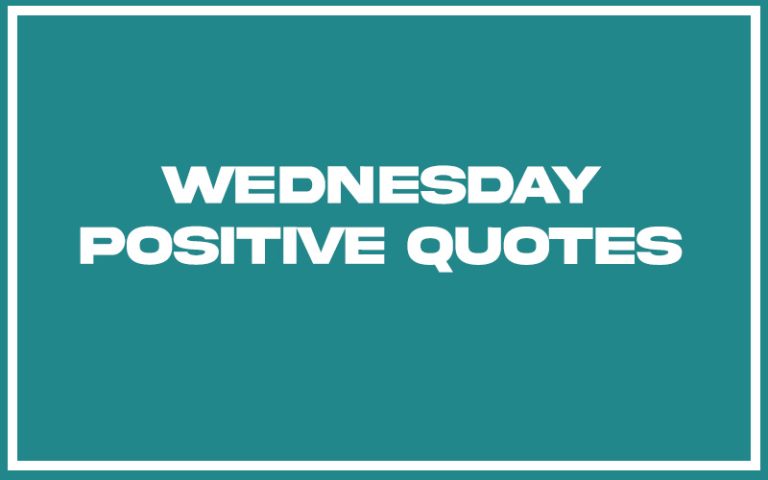 151 Best Wednesday Positive Quotes (with Commentary) - Burning For Success